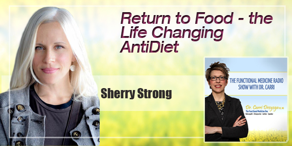 Return to Food – The Life Changing Anti-Diet with Sherry Strong — The ...