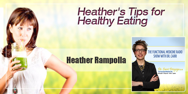 Heather’s Tips for Healthy Eating with Heather Rampolla — The ...