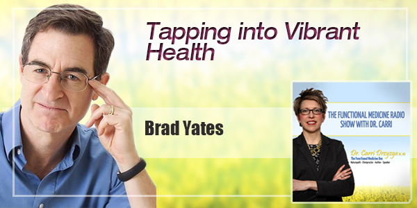 Tapping into Vibrant Health with Brad Yates — The Functional Medicine ...