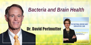 Bacteria and Brain Health with Dr. David Perlmutter — The Functional ...