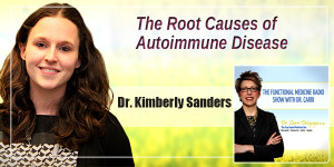 The Root Causes of Autoimmune Disease with Dr. Kimberly Sanders — The ...