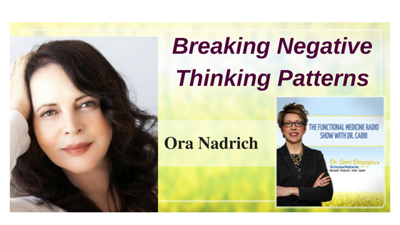 Breaking Negative Thinking Patterns with Ora Nadrich - The Functional ...