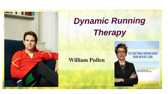 Dynamic Running Therapy with William Pullen - The Functional Medicine Radio Show With Dr. Carri